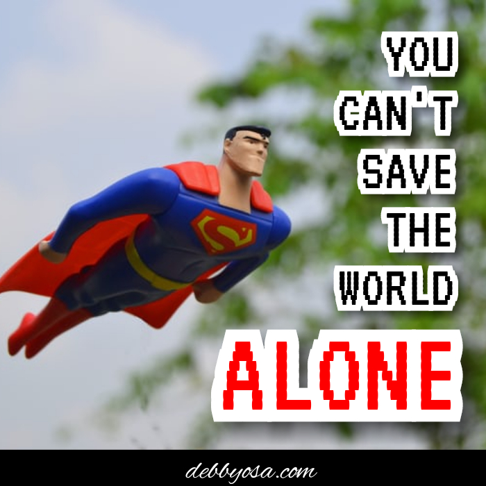 YOU CAN’T SAVE THE WORLD ALONE (Battle Series) – Debby Osa